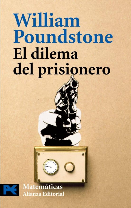EL DILEMA DEL PRISIONERO: JOHN VON NEUMANN, LA TEORIA DE JUEGOS Y LA ... EL DILEMA DEL PRISIONERO: JOHN VON NEUMANN, LA TEORIA DE JUEGOS Y LA ...