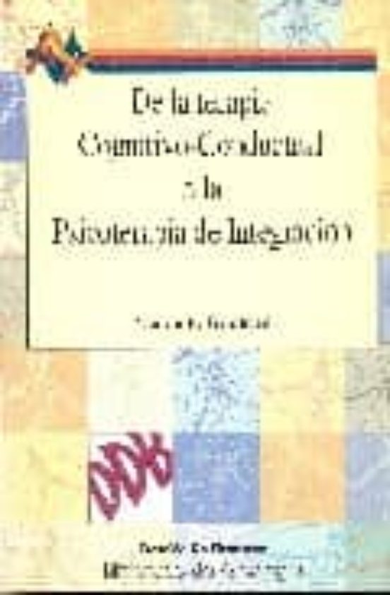 DE LA TERAPIA COGNITIVO-CONDUCTUAL A LA PSICOTERAPIA DE LA INTEGR ACION ...