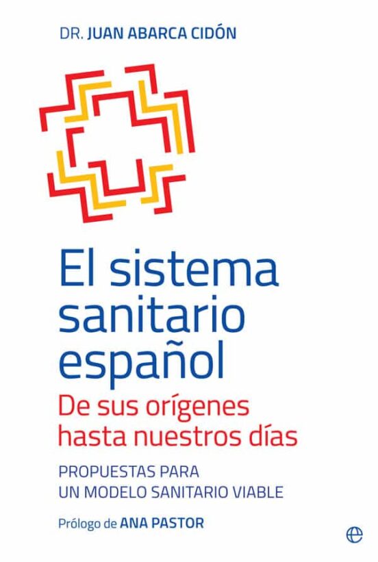 EL SISTEMA SANITARIO ESPAÑOL: DE SUS ORIGENES HASTA NUESTROS DIAS : PROPUESTAS PAR AUN MODELO ...