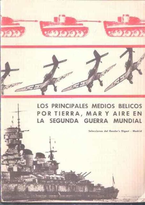 LOS PRINCIPALES MEDIOS BÉLICOS POR TIERRA, MAR Y AIRE EN LA SEGUNDA GUERRA MUNDIAL de AA.VV ...
