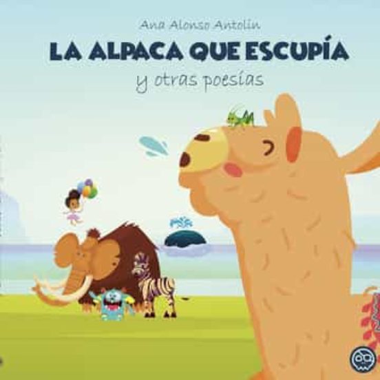LA ALPACA QUE ESCUPIA Y OTRAS POESIAS | ANA ALONSO ANTOLIN | Casa del ...