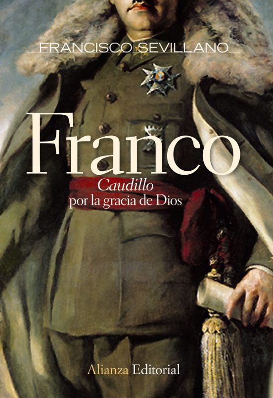 FRANCO: CAUDILLO POR LA GRACIA DE DIOS 1936-1947 | FRANCISCO SEVILLANO ...