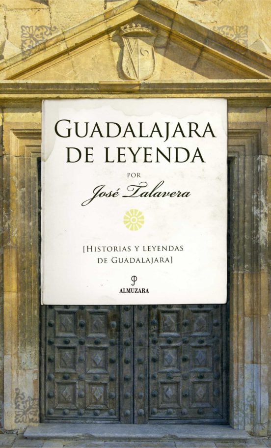 GUADALAJARA DE LEYENDA. HISTORIAS Y LEYENDAS DE GUADALAJARA | JOSE ... GUADALAJARA DE LEYENDA. HISTORIAS Y LEYENDAS DE GUADALAJARA | JOSE ...