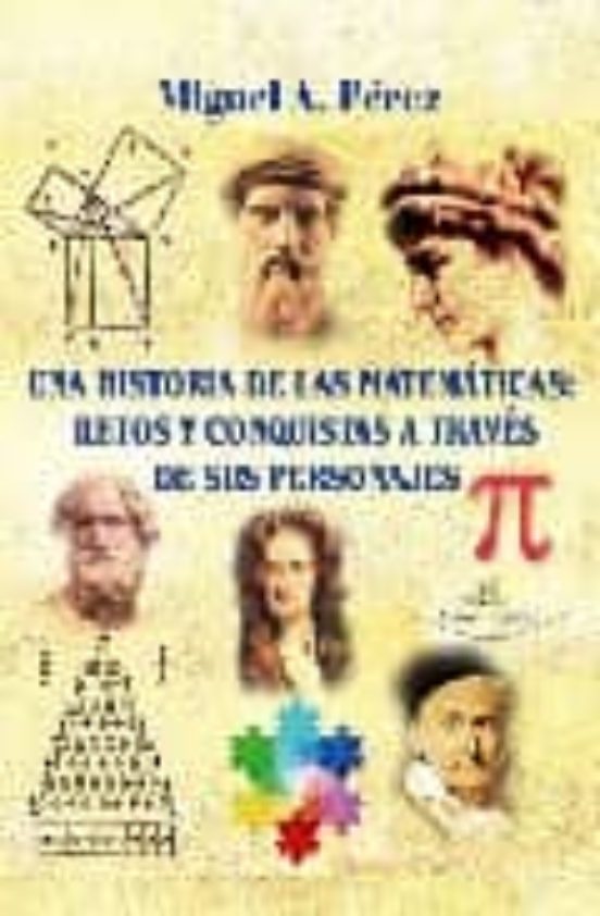 UNA HISTORIA DE LA MATEMATICAS: RETOS Y CONQUISTAS A TRAVES DE SU S ...
