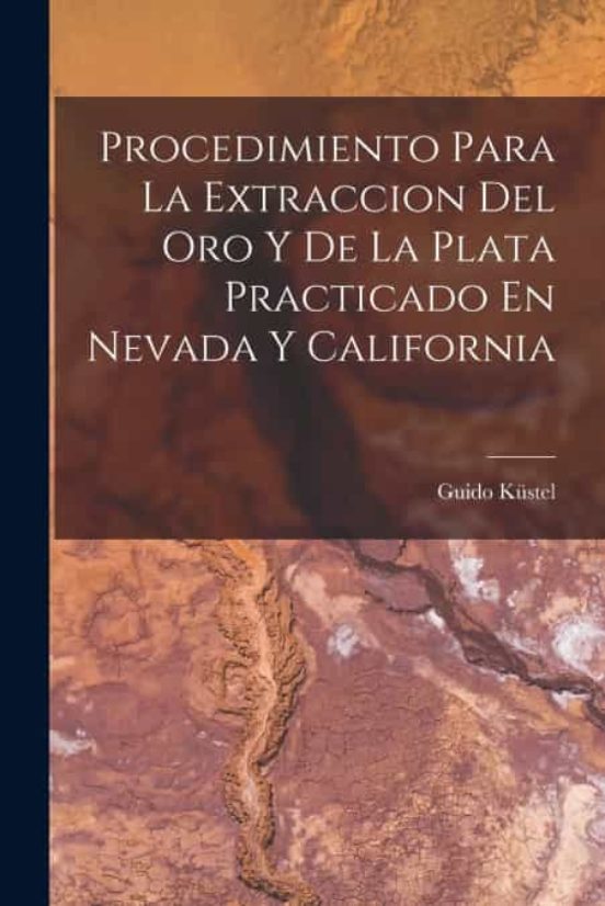 PROCEDIMIENTO PARA LA EXTRACCION DEL ORO Y DE LA PLATA PRACTICADO EN ... PROCEDIMIENTO PARA LA EXTRACCION DEL ORO Y DE LA PLATA PRACTICADO EN ...