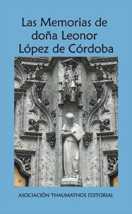 LAS MEMORIAS DE DOÑA LEONOR LÓPEZ DE CÓRDOBA de LEONOR LOPEZ DE CORDOBA ...