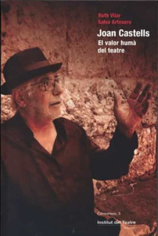 JOAN CASTELLS: EL VALOR HUMÁ DEL TEATRE | RUTH VILAR | Casa del Libro