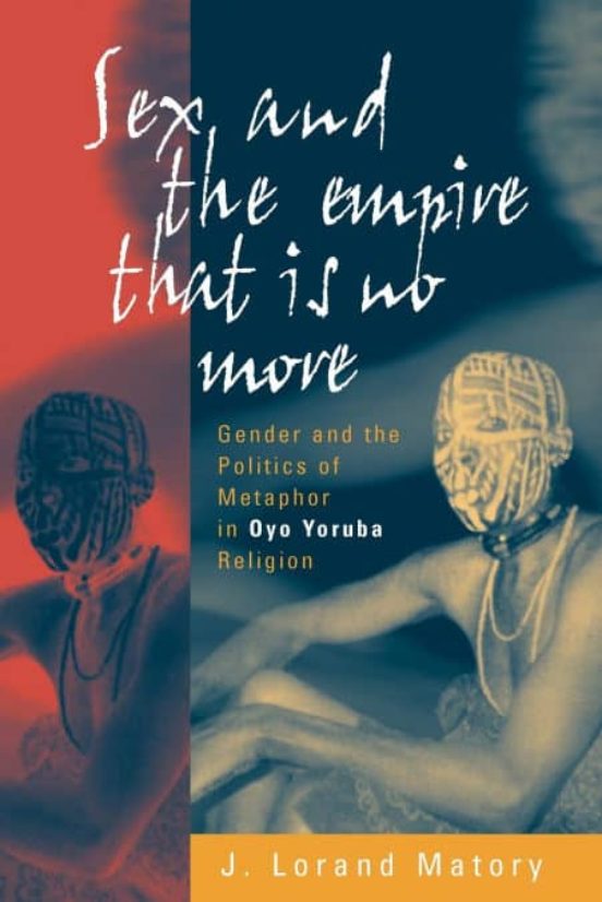 Sex And The Empire That Is No More J Lorand Matory Casa Del Libro