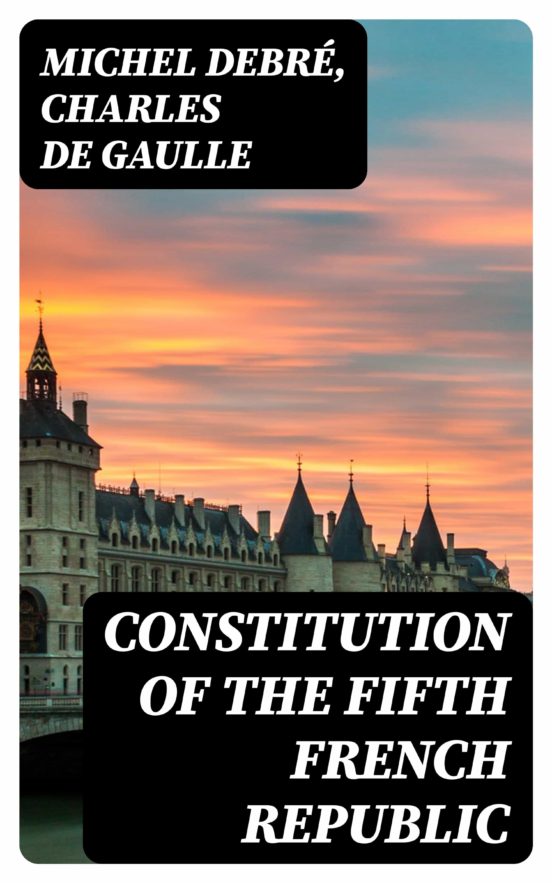 Ebook CONSTITUTION OF THE FIFTH FRENCH REPUBLIC EBOOK de MICHEL DEBRE ...