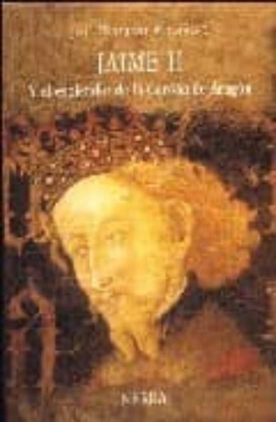 JAIME II Y EL ESPLENDOR DE LA CORONA DE ARAGON | JOSE HINOJOSA MONTALVO ...